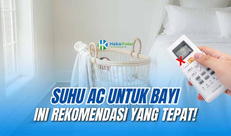 Suhu AC Untuk Bayi, Inilah Rekomendasi yang Tepat - PT Haka Polar Indonesia